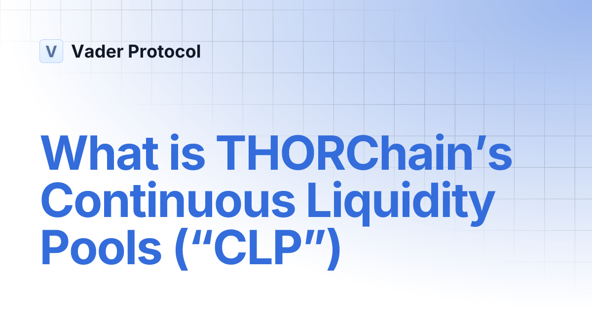 What is THORChain’s Continuous Liquidity Pools (“CLP”) | Vader Protocol